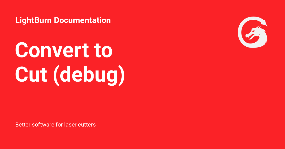Convert to Cut (debug) - LightBurn Documentation Convert to Cut (debug) - LightBurn Documentation