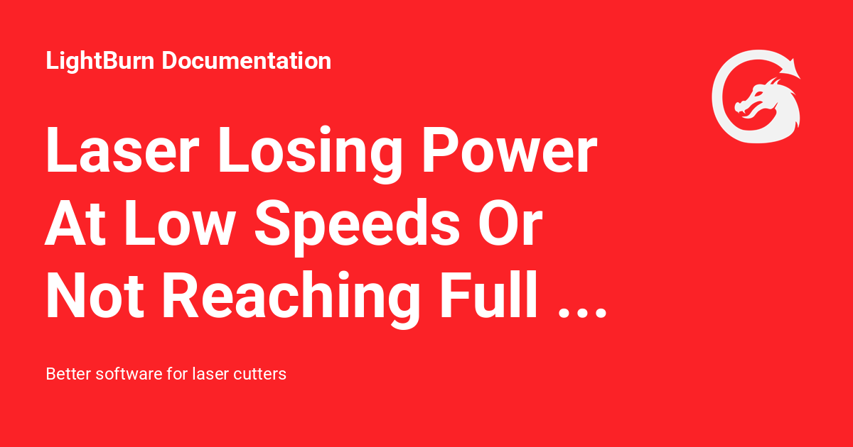 Laser Losing Power At Low Speeds Or Not Reaching Full Power - LightBurn Documentation